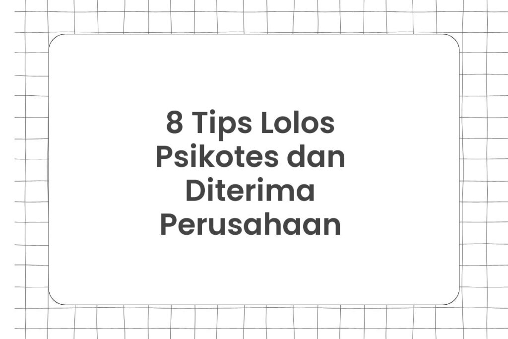8 Tips Lolos Psikotes dan Diterima Perusahaan