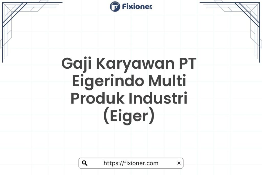 Gaji Karyawan PT Eigerindo Multi Produk Industri (Eiger) Tahun [tahun ...