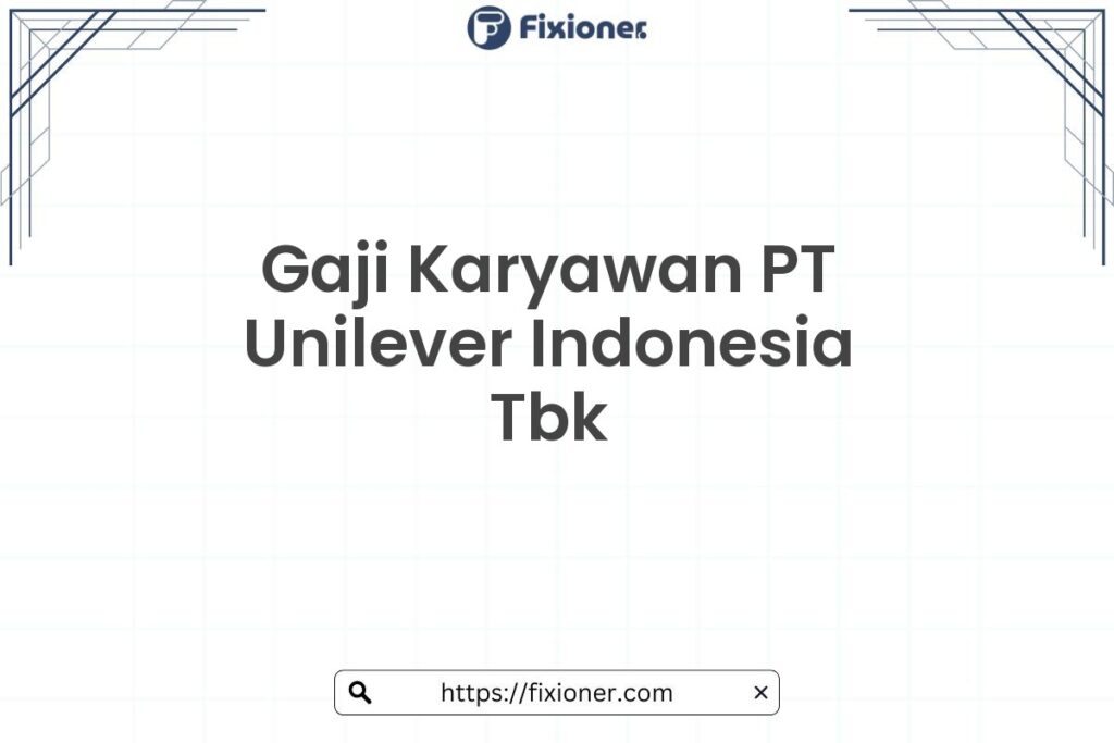 Gaji Karyawan PT Unilever Indonesia Tbk Tahun [tahun] Semua Posisi
