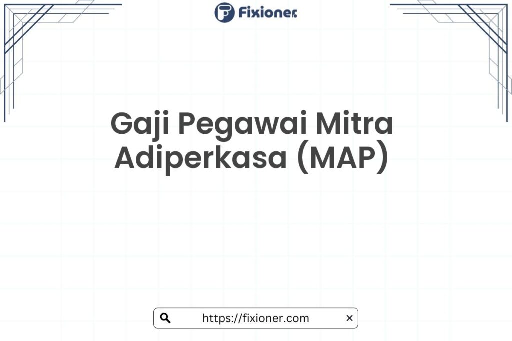 Gaji Pegawai Mitra Adiperkasa (MAP) Tahun [tahun] Terbaru