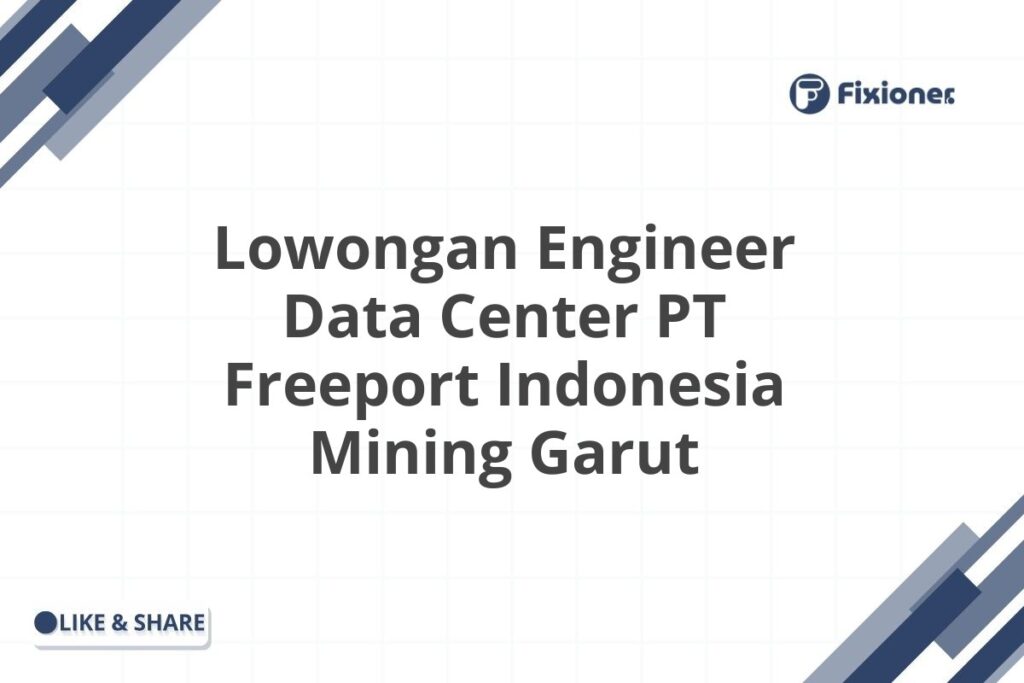 Lowongan Engineer Data Center PT Freeport Indonesia Mining Garut Tahun 2024