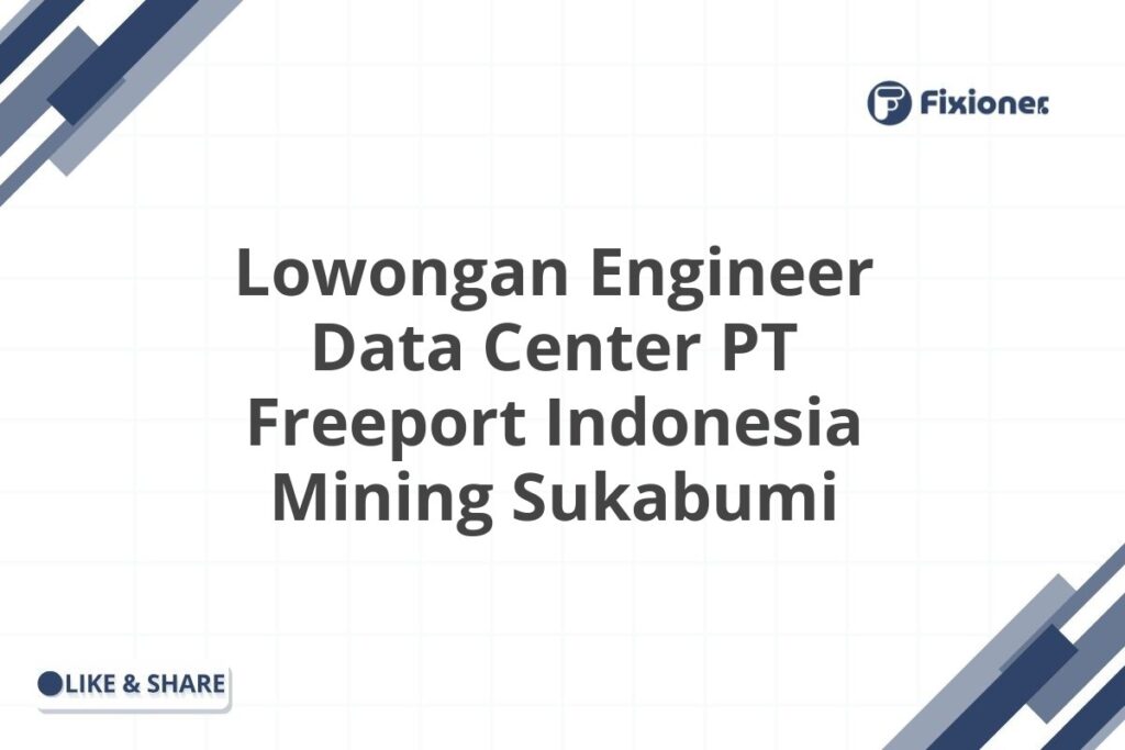 Lowongan Engineer Data Center PT Freeport Indonesia Mining Sukabumi [mount]