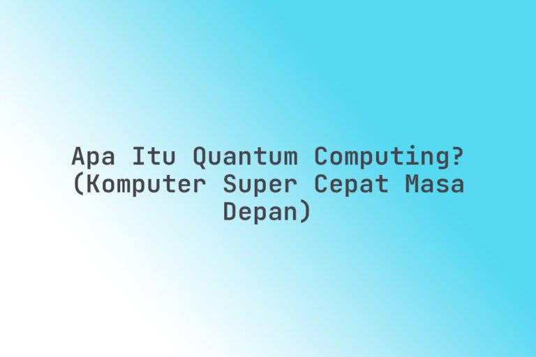 Apa Itu Quantum Computing? (Komputer Super Cepat Masa Depan)
