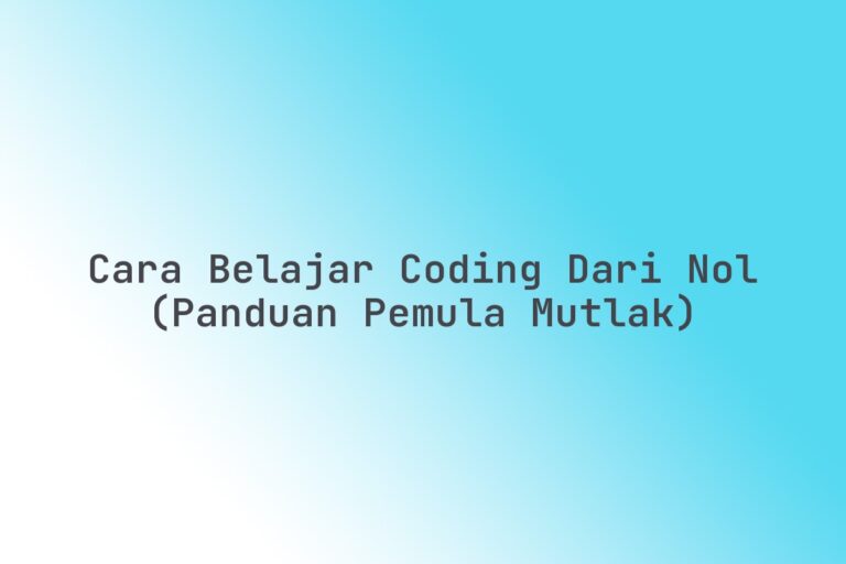 Cara Belajar Coding dari Nol (Panduan Pemula Mutlak)